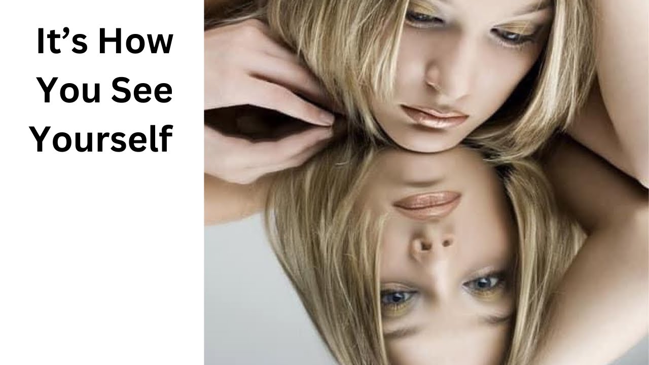 It’s How You See Yourself ! - YouTube
