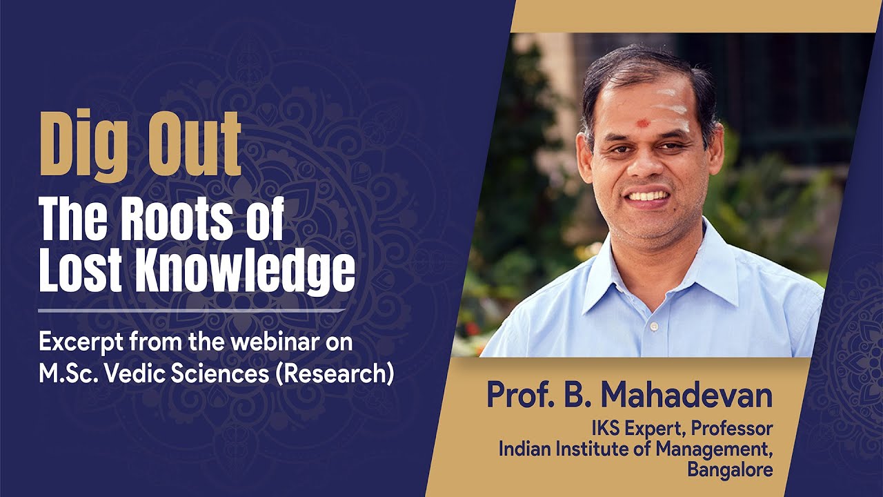 Dig Out The Roots of Lost Knowledge: Prof. B. Mahadevan on M.Sc. Vedic Sciences (Research) at ...