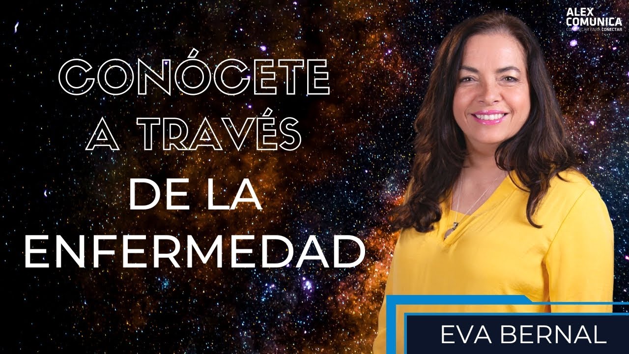 🌟 CONÓCETE A TRAVÉS DE TU ENFERMEDAD, con Eva Bernal 🌟 AlexComunicaTV ...
