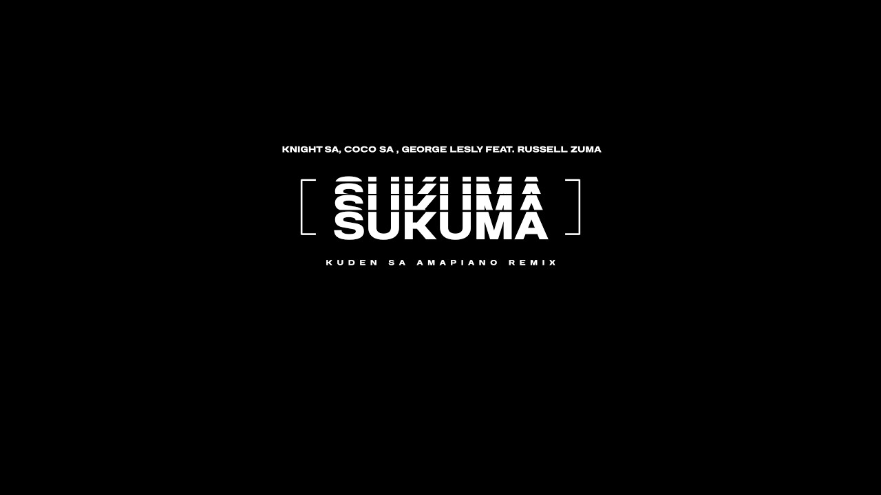 Knight SA, CocoSA & George Lesley Feat. Russell Zuma - Sukuma (Kuden SA ...