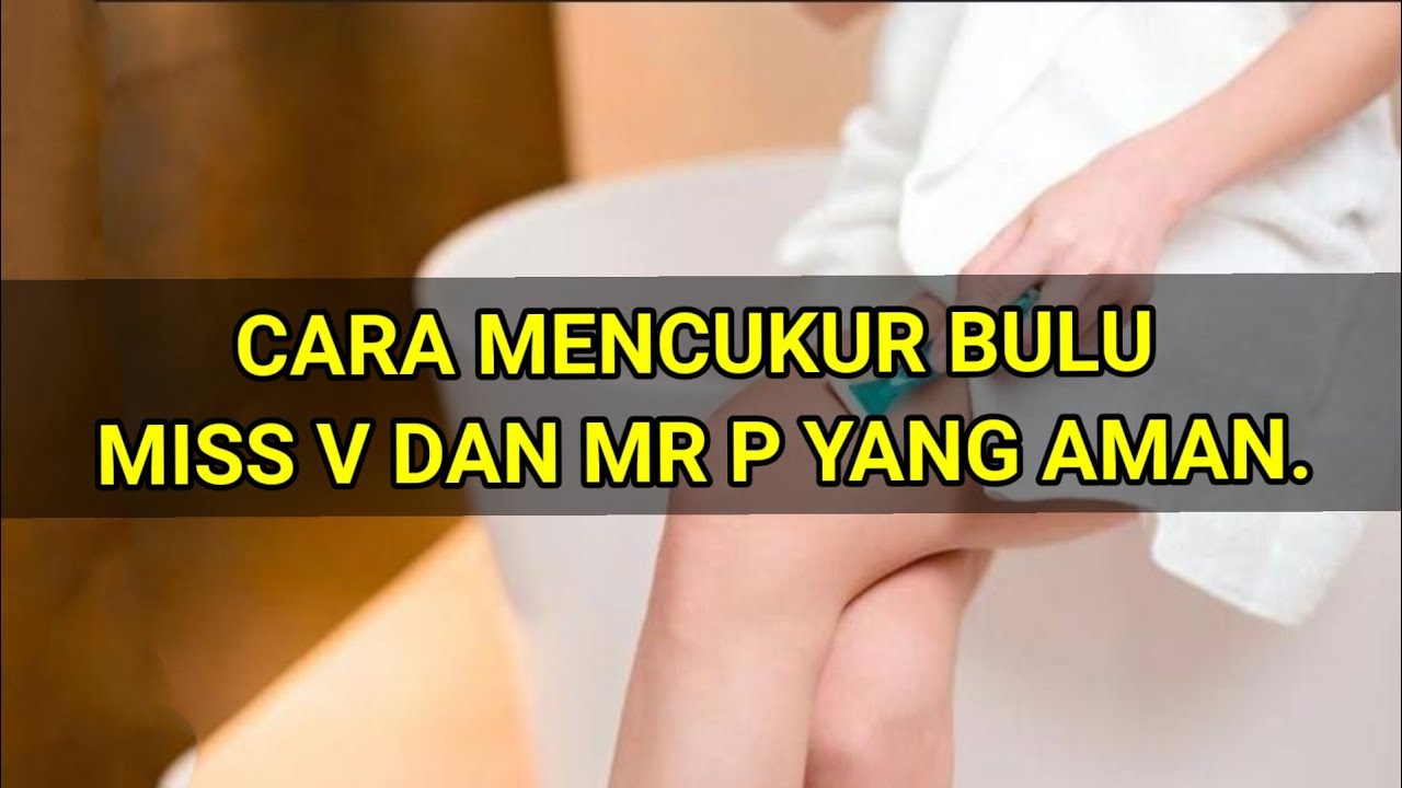 Cara Mencukur Bulu Miss V Dan Mr ap Yang aman @mamalutfi1 - YouTube