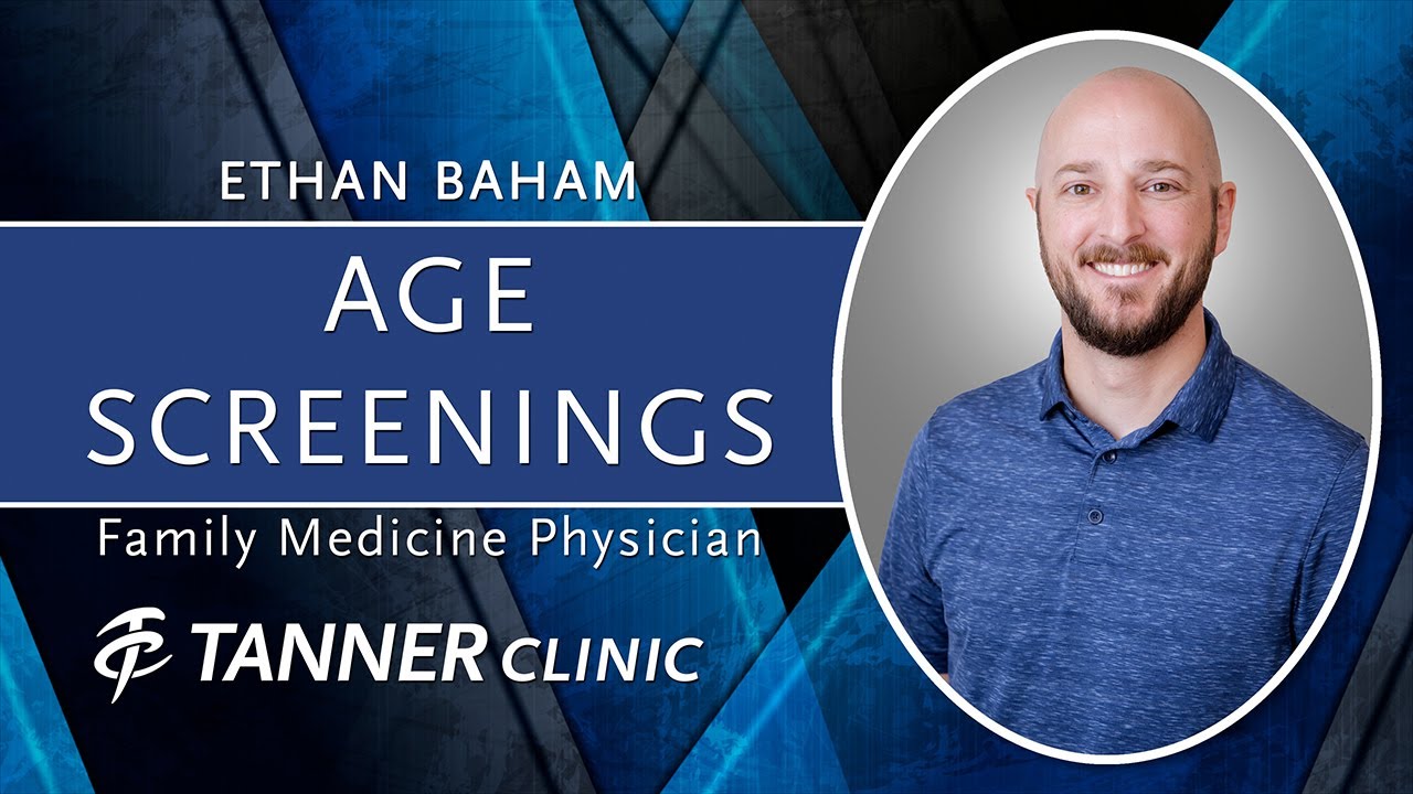 Dr. Ethan Baham, Age Screenings, Family Medicine Physician at Tanner ...
