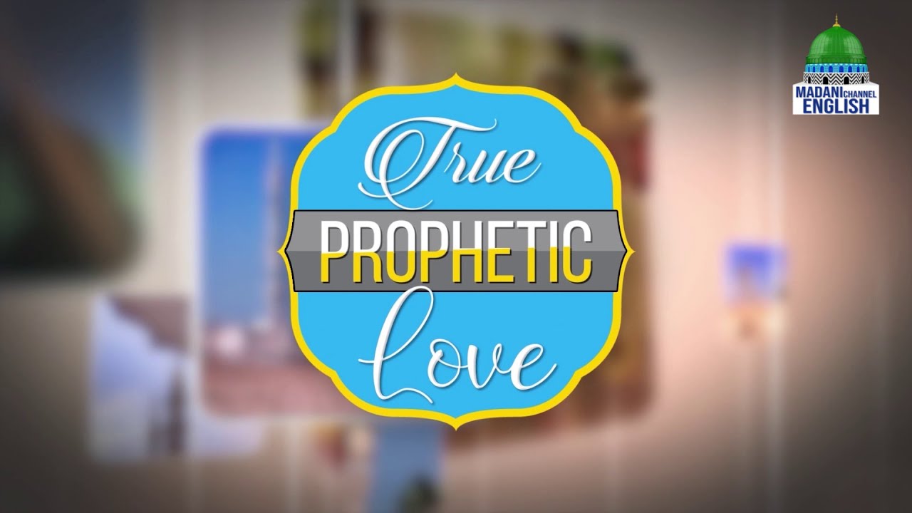 True Prophetic Love Ep#08 | Topic: Respect For The Last Holy Prophet ﷺ ...