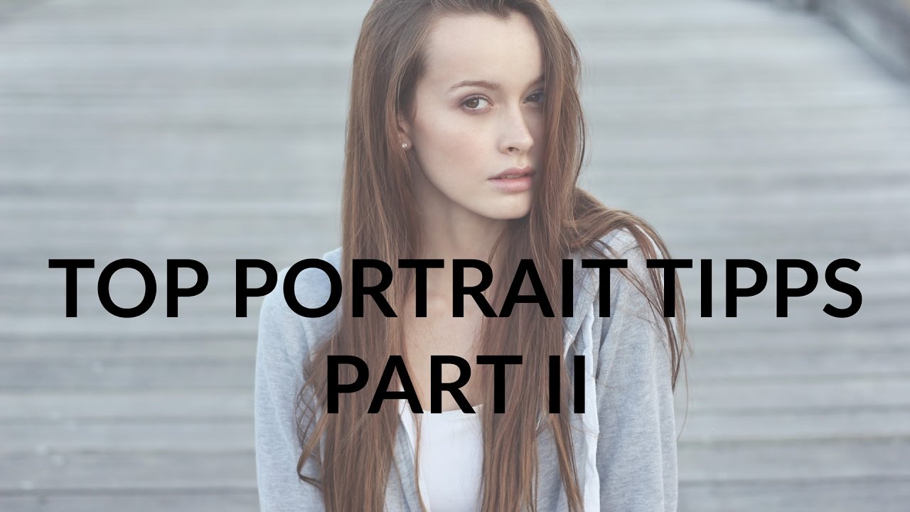 MEINE TOP TIPPS FÜR BESSERE PORTRAITS II - FOTOGRAFIEREN LERNEN - YouTube
