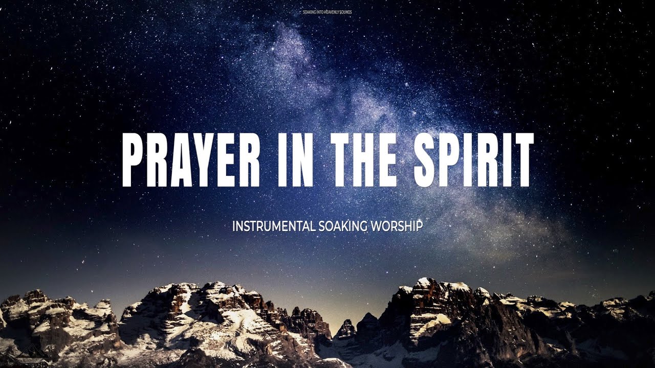 PRAYER IN THE SPIRIT // INSTRUMENTAL SOAKING WORSHIP // SOAKING WORSHIP ...