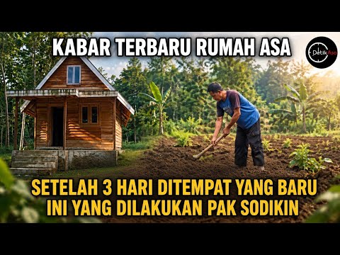 RUMAH ASA TERKINI ❗️APA KABAR PAK SODIKIN DISANA
