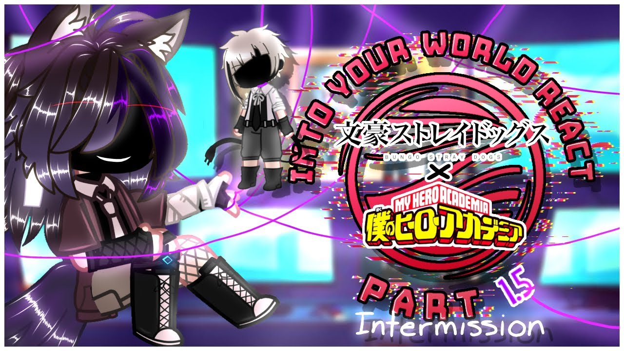 Into Your World React | BSD x MHA Fanfic | Part 1.5/? - YouTube