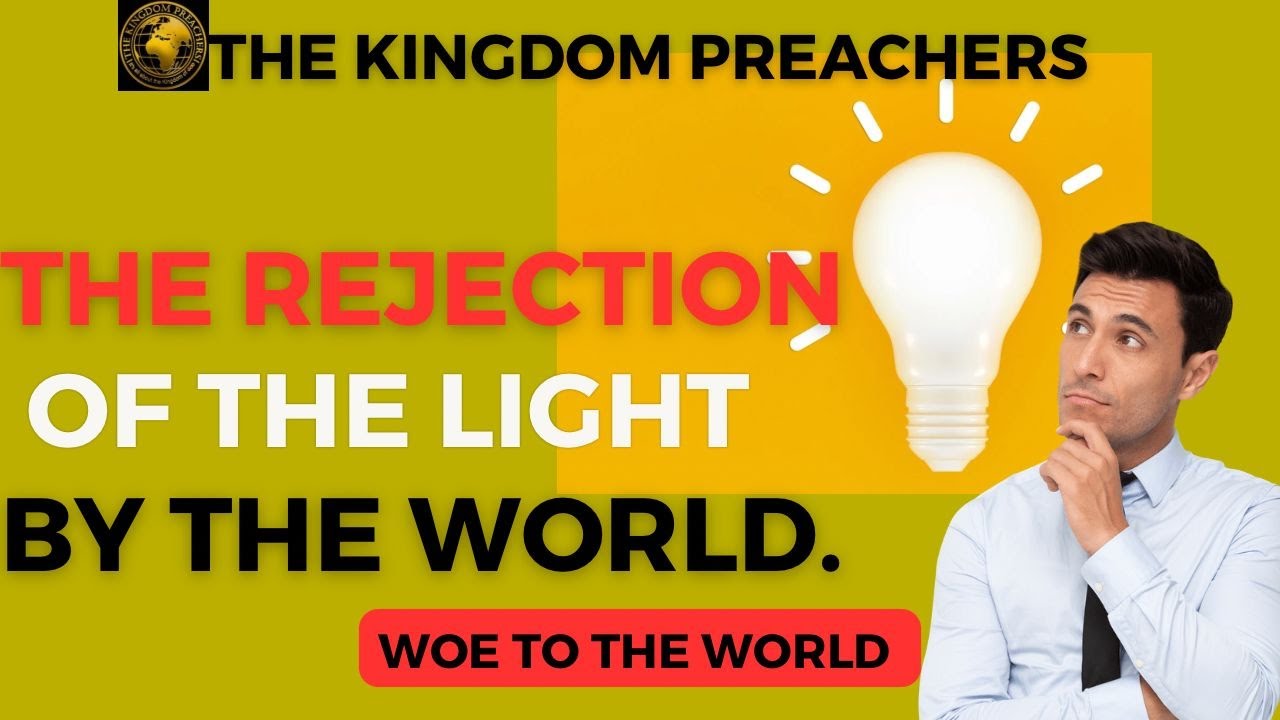 THE REJECTION OF THE LIGHT BY THE WORLD || THE KINGDOM PREACHERS || 02 ...