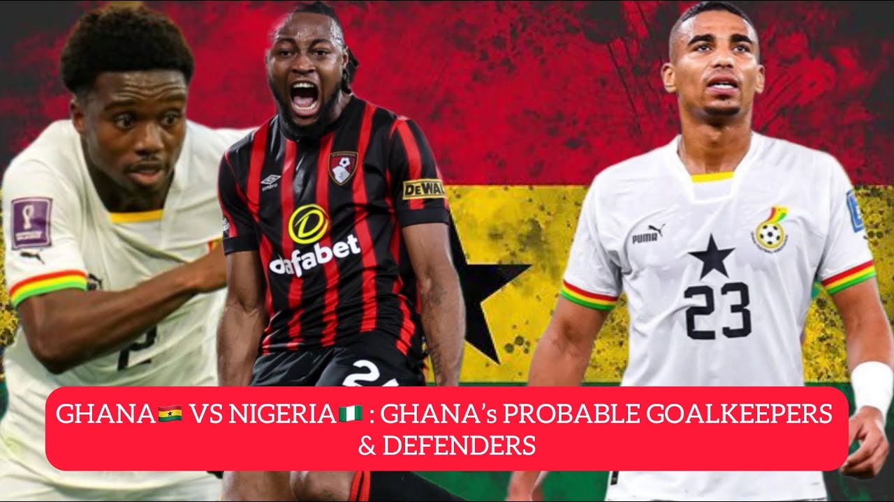 Ghana’s🇬🇭 Squad To Face Nigeria, Possible GK & Defenders, Semenyo ...