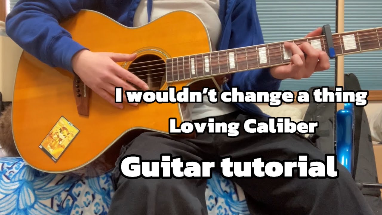 I Wouldn’t Change a Thing by Loving Caliber Guitar Tutorial! - YouTube