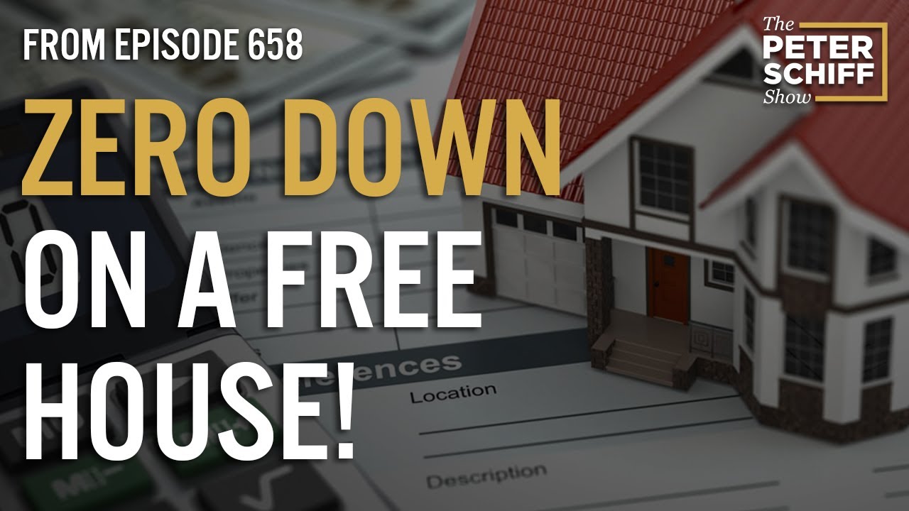 Get Zero Down On A Free House! | The Peter Schiff Show Podcast - YouTube