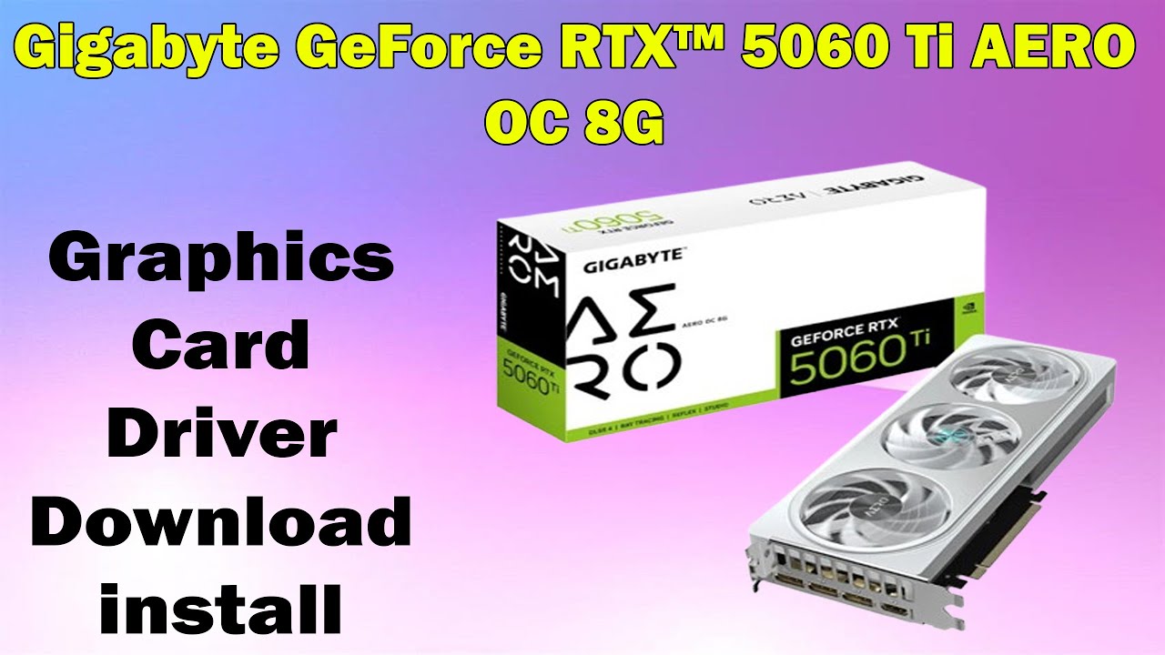 Download & Install Gigabyte GeForce RTX 5060 Ti AERO OC 8G Driver ...