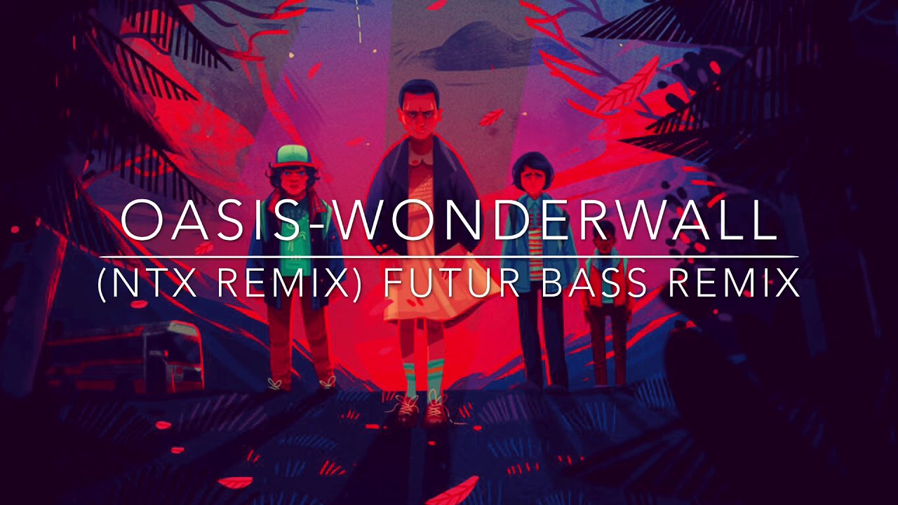 Oasis Wonderwall (NTX REMIX) Futur Bass Remix - YouTube