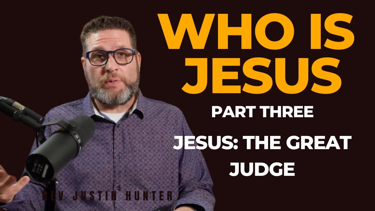 Who is Jesus - Part Three (Jesus: The Great Judge) - Rev Justin Hunter ...