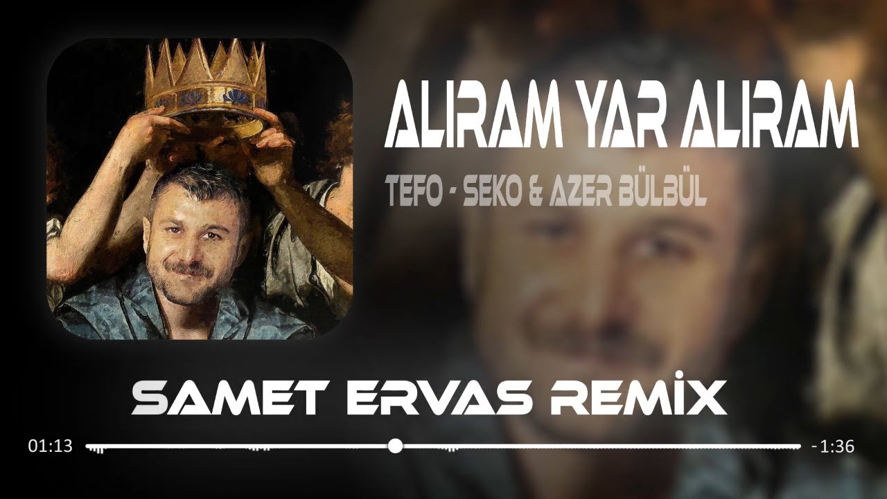 Tefo & Seko ft. Azer Bülbül - Alıram Yar Alıram ( Samet Ervas Remix ...