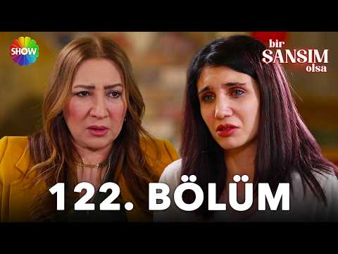 Bir Şansım Olsa 122. Bölüm