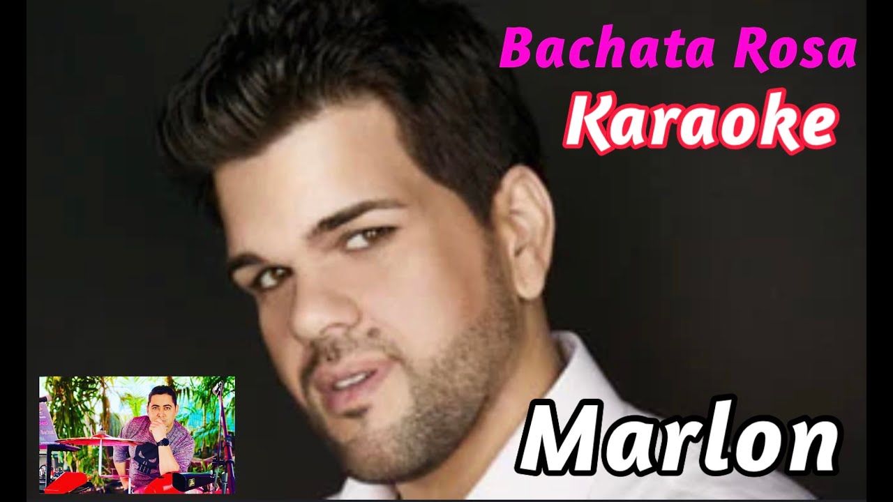 BACHATA ROSA KARAOKE MARLON (Tema Original + coros) - YouTube