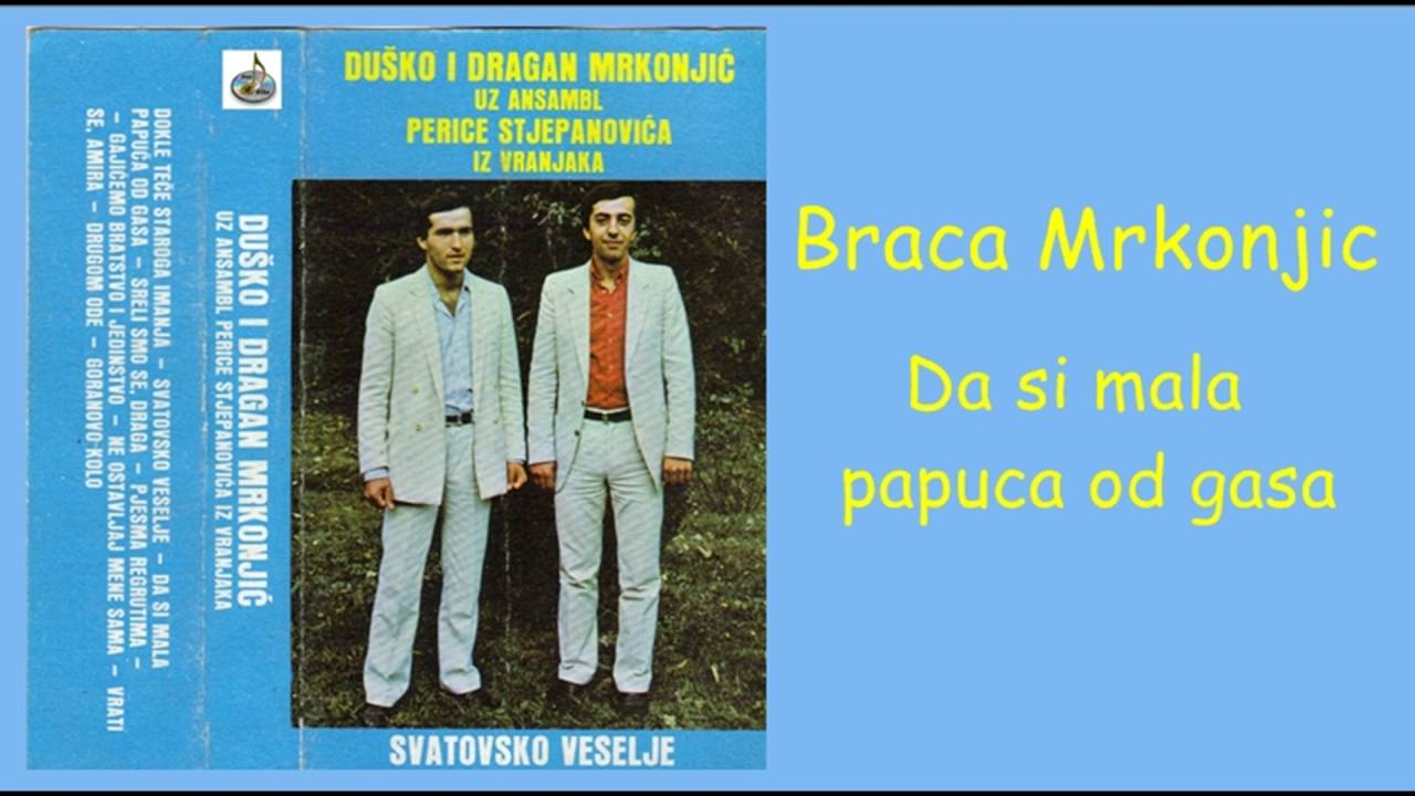 Braca Mrkonjic - Da si mala papuca od gasa ( Official audio ) - YouTube