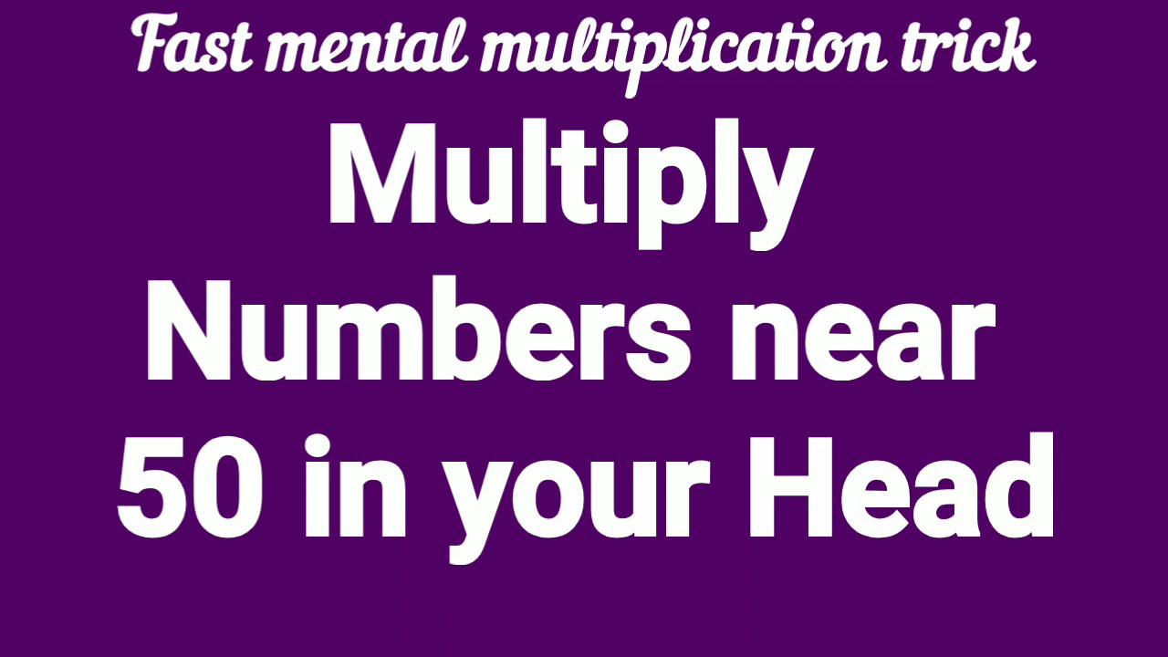 Multiply Numbers Near 50 In You Head fast Mental Multiplication Multiply Numbers Near 50 In You Head fast Mental Multiplication