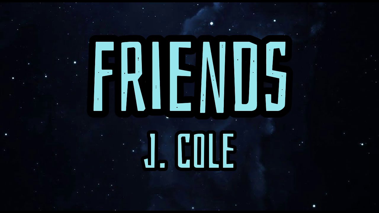 J. Cole - Friends (HQ) Lyrics - YouTube