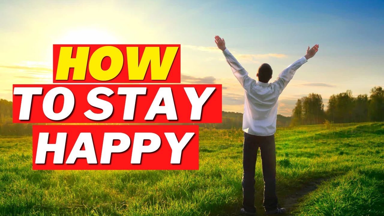 How You Can Stay Happy All The Time | How To Stay Happy - YouTube