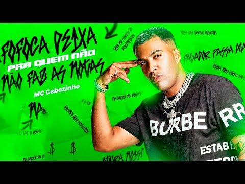 FOFOCA CÊ DEIXA PRA QUEM NÃO FAZ AS NOTA - MC Cebezinho - Clipe Oficial - DJ Oreia