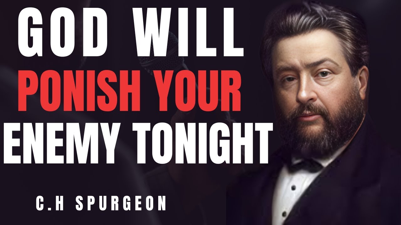 GOD WILL PONISH YOUR ENEMY TONIGHT | C.H SPURGEON MESSAGE - YouTube