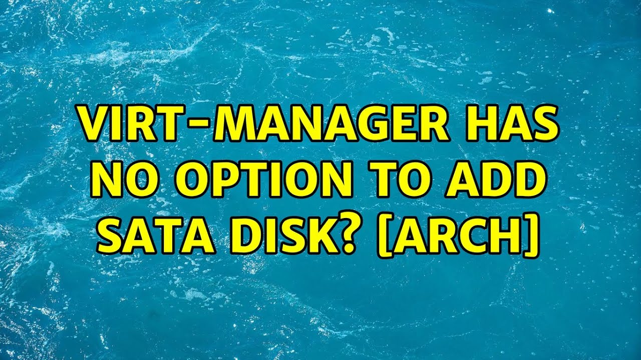 virt-manager has no option to add sata disk? [arch] - YouTube