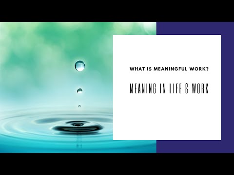What makes work meaningful and why is meaningful work important? (Video)