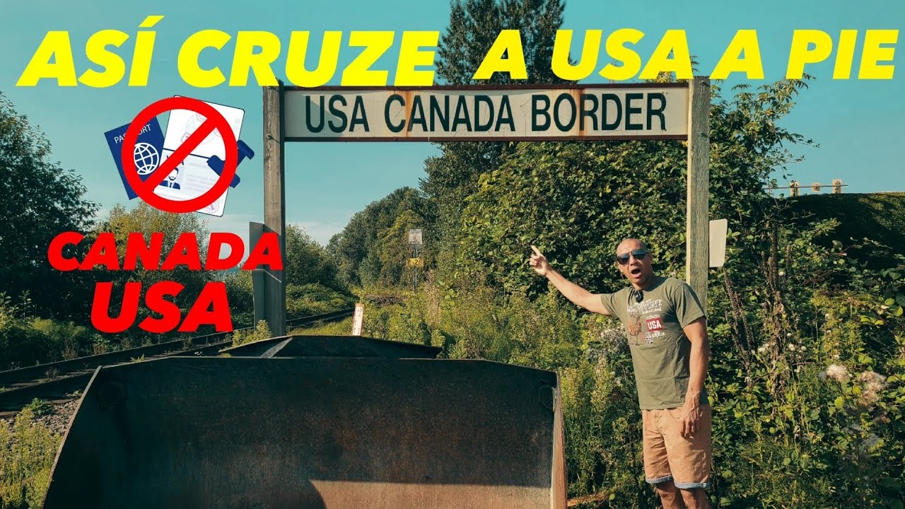 Crucé la frontera entre Estados Unidos y Canada A PIE Y SIN SER ...
