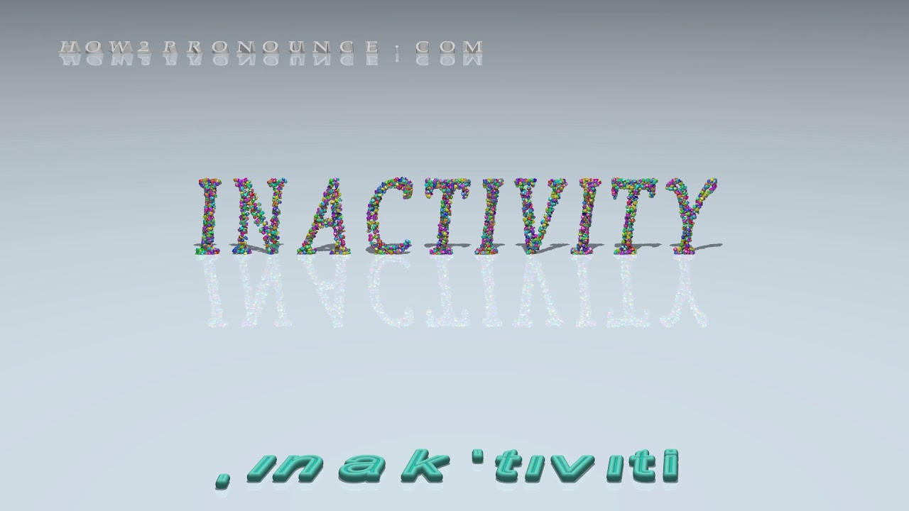inactivity - pronunciation + Examples in sentences and phrases - YouTube