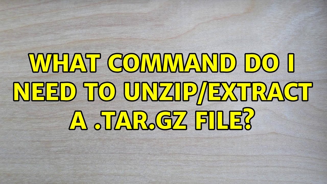 What Command Do I Need To Unzip extract A tar gz File YouTube What Command Do I Need To Unzip extract A tar gz File YouTube