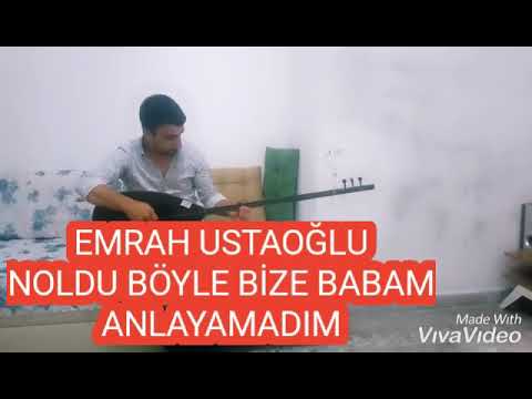 NOLDU BÖYLE BİZE BABAM ANLAYAMADIM