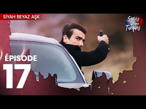 Siyah Beyaz Aşk - Épisode 17