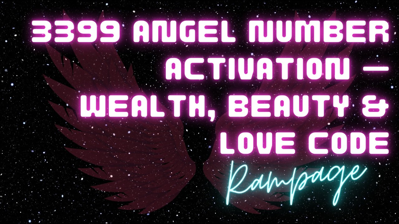 3399 ANGEL NUMBER ACTIVATION — WEALTH, BEAUTY & LOVE CODE (SELF ...