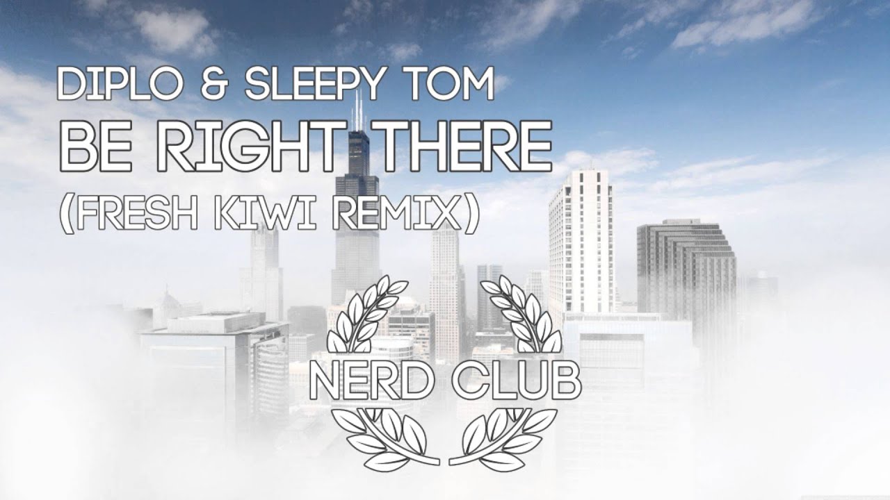 Diplo & Sleepy Tom - Be Right There (Fresh Kiwi Remix) - YouTube