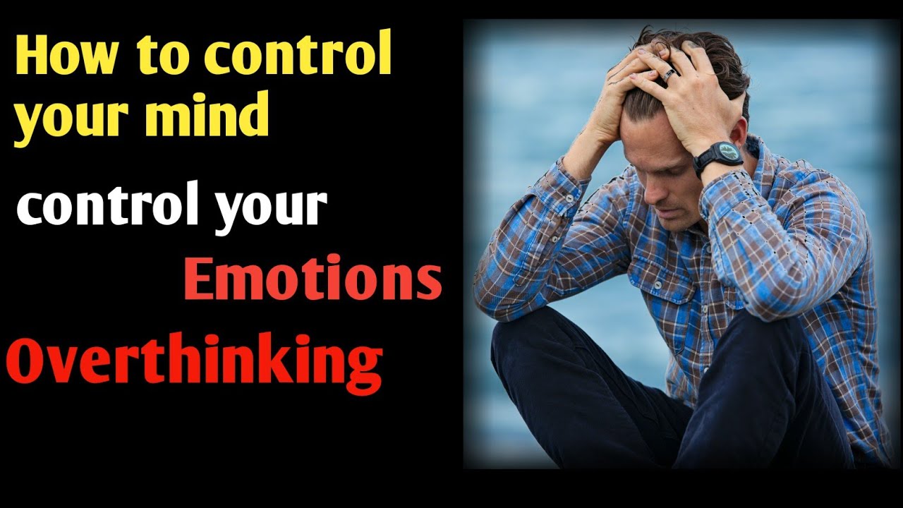 How to control your mind | How to control your overthinking | apne mind ...