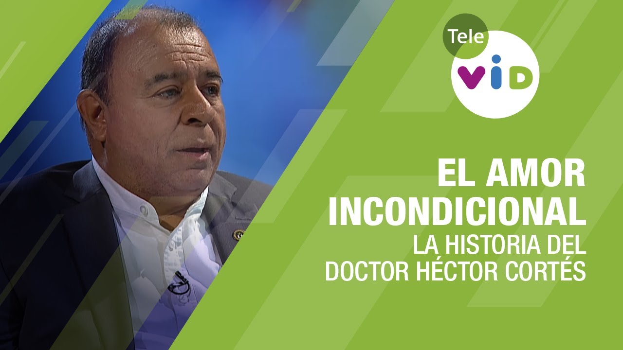 El Amor Incondicional: La Historia del Doctor Héctor Cortés 👥 #Perfiles ...