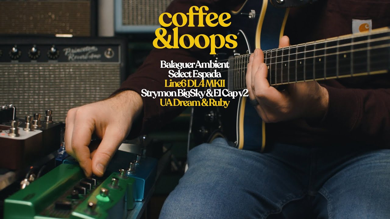 Coffee & Loops | Balaguer Ambient Select Espada, Strymon BigSky, Line6 DL4 mkII, UA Ruby & Dream ...