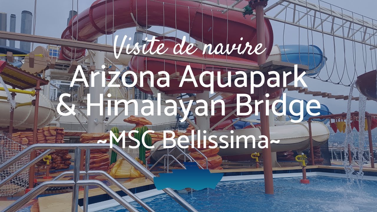 MSC Bellissima : Arizona Aquapark & Himalayan Bridge (pont 19/deck 19 ...