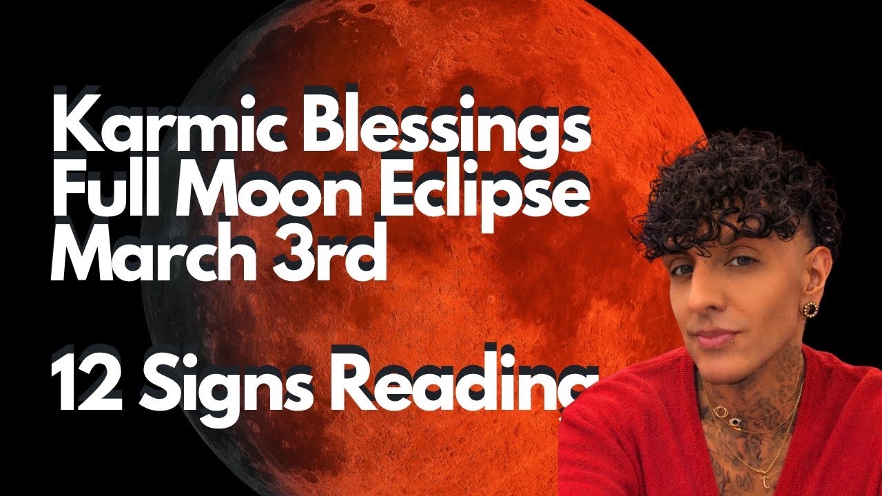 Karmic Blessings Lunar Eclipse March 3rd 12 Signs Forecast - YouTube