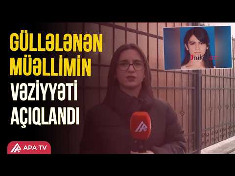 SON DƏQİQƏ! Bakıda şagird qadın müəllimi GÜLLƏLƏDİ - Hadisə yerindən ən son məlumat  | APA TV
