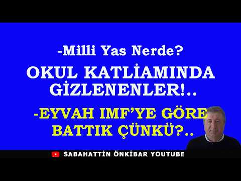 Milli Yas Nerde:OKUL KATLİAMINDA GİZLENENLER!..IMF'DEN TÜRKİYE'YE ALARM!