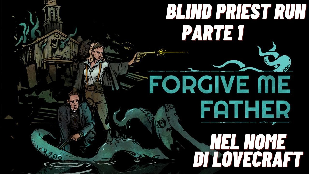 Forgive Me Father (blind priest run) - Parte 1 - Nel nome di Lovecraft ...
