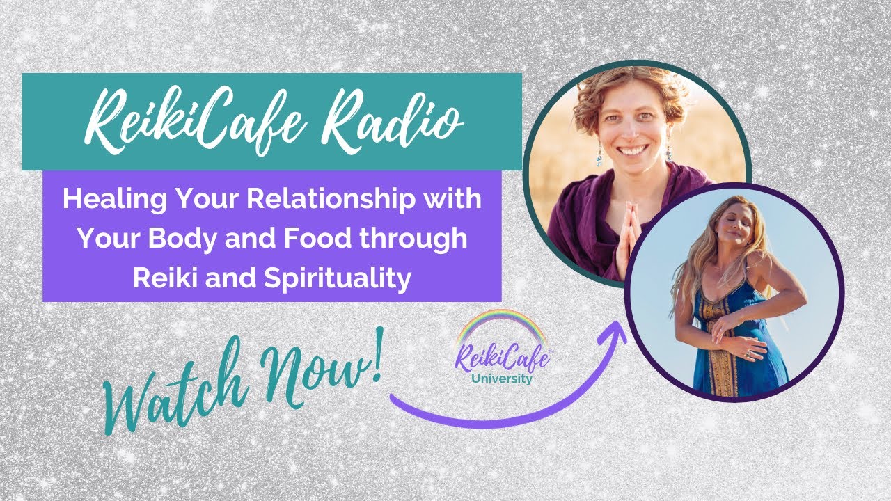Healing Your Relationship with Your Body and Food through Reiki and ...