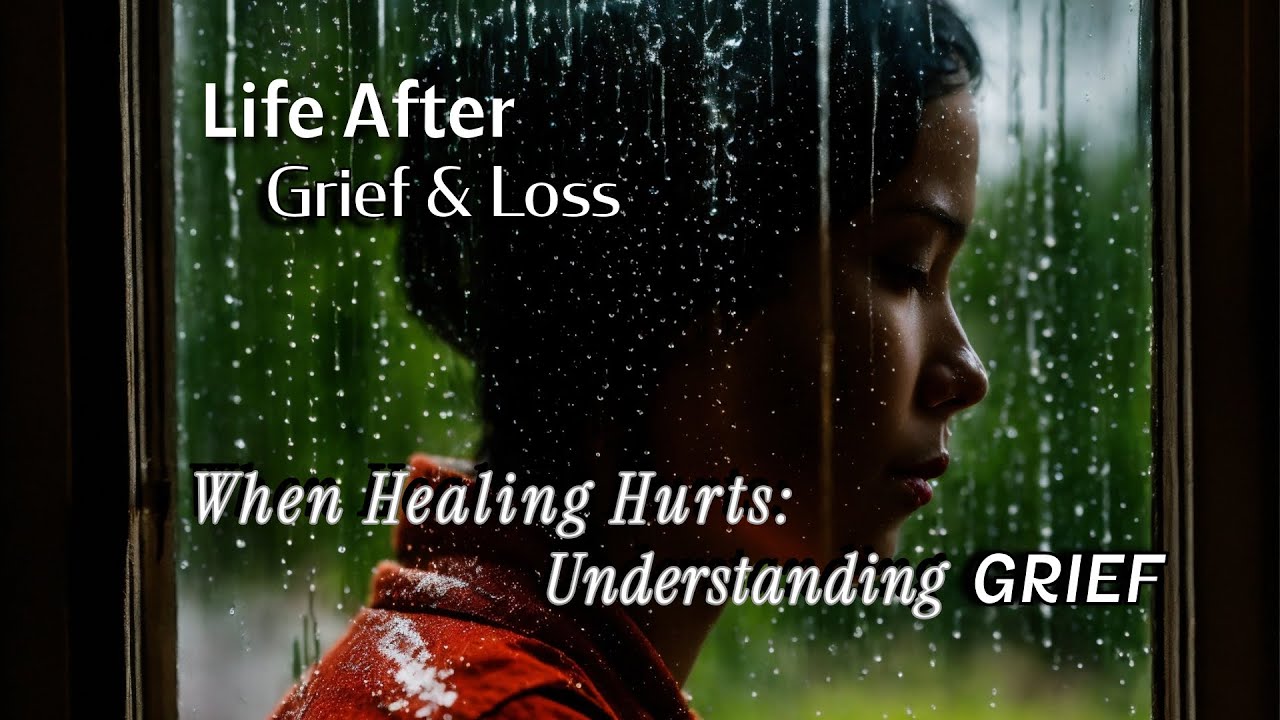 When Healing Hurts: Understanding Grief - YouTube
