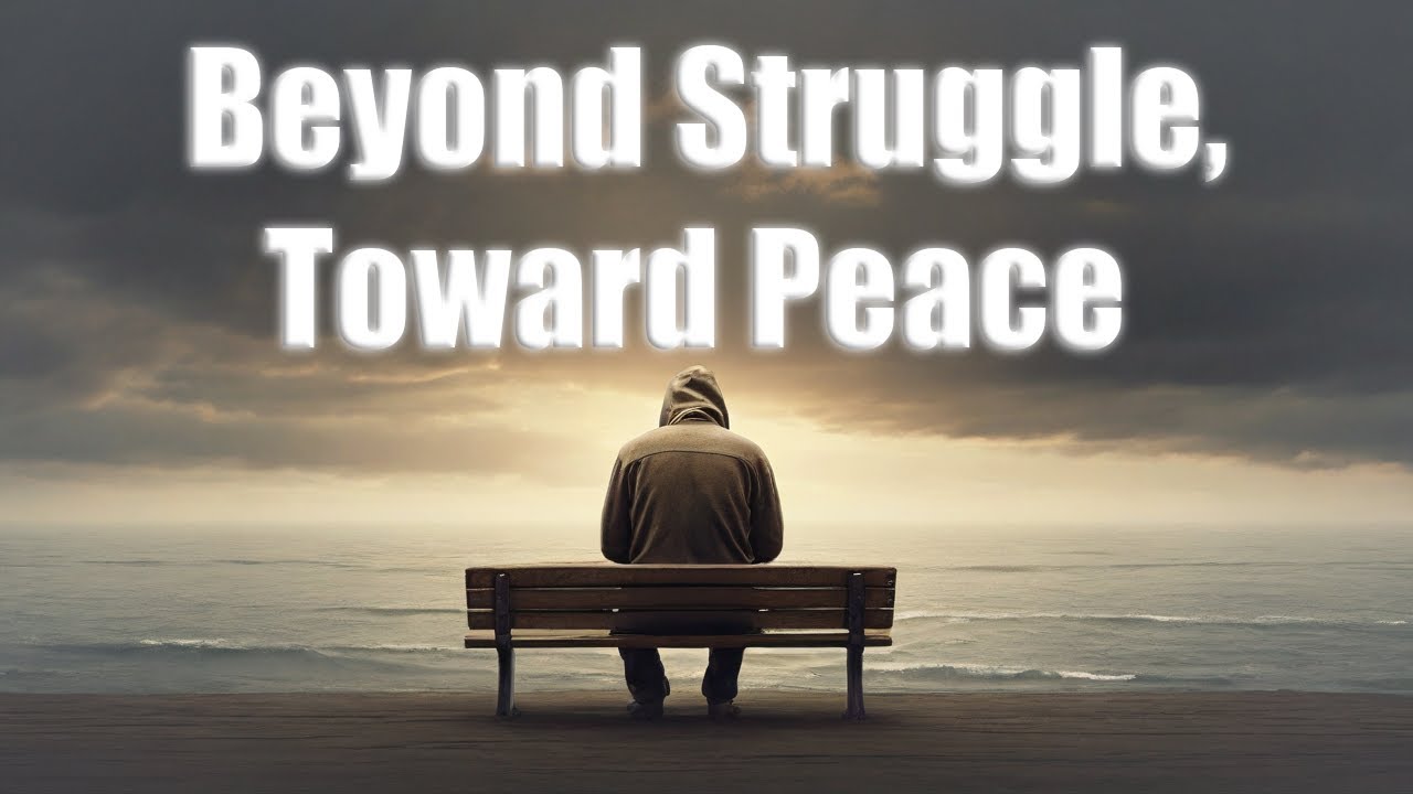Beyond Struggle, Toward Peace - YouTube