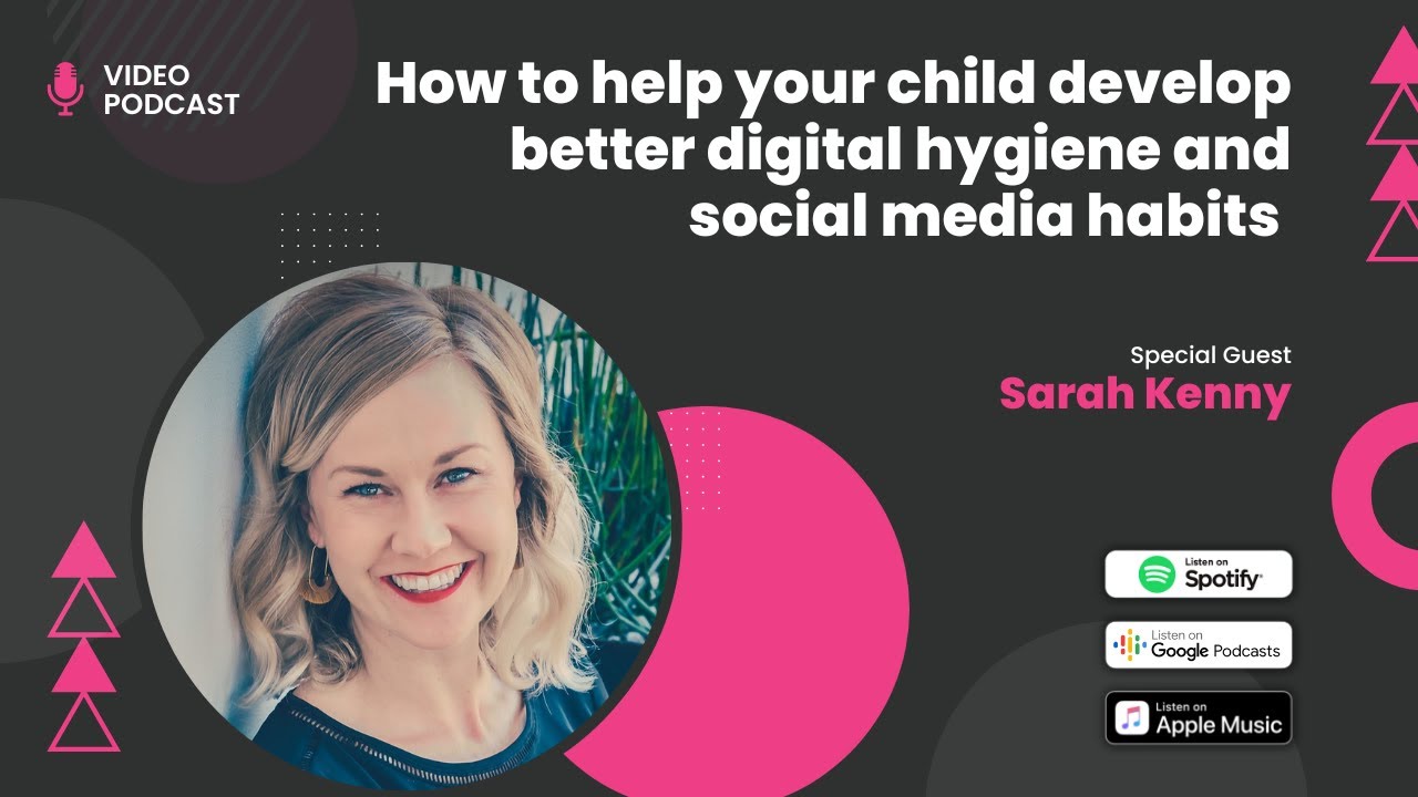 How to help your child develop better digital habits EP15 Sarah Kenny ...