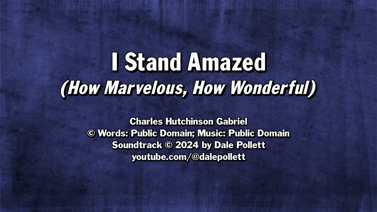 I Stand Amazed At the Saviour (How Marvelous, How Wonderful) with ...