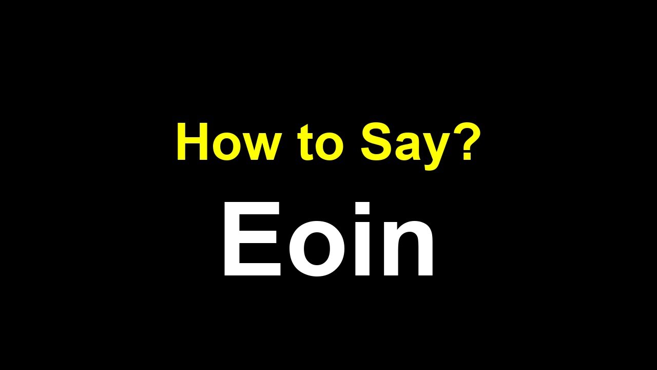 How to Pronounce Eoin Correctly (American & British Accent) - YouTube